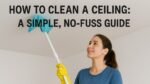 How to Clean a Ceiling: A Simple, No-Fuss Guide | Cozy Haven Tales